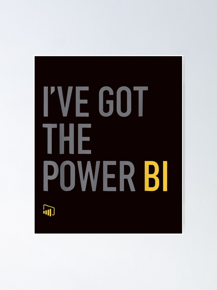 "i have got the power bi funny for man woman kid t shirt 555" Poster by ...