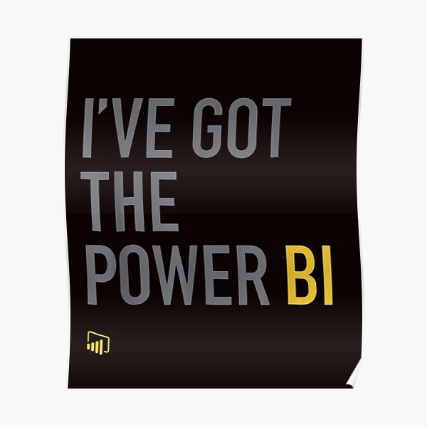 "i have got the power bi funny for man woman kid t shirt 555" Poster by ...