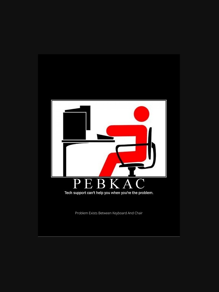 "PEBKAC" T-shirt for Sale by SaintR3d | Redbubble | it t-shirts - funny ...