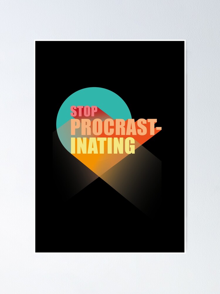"Stop procrastinating" Poster by MarleMeisje | Redbubble