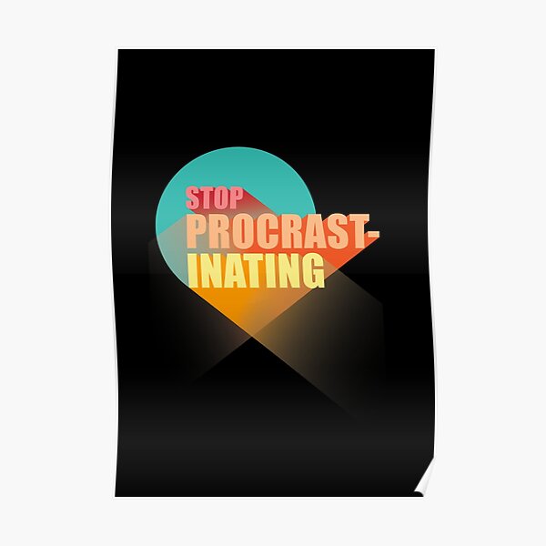 "Stop procrastinating" Poster by MarleMeisje | Redbubble