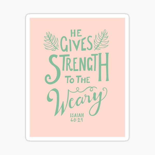 "He Gives Strength To The Weary, Isaiah 40 v29" Sticker by abibryan ...