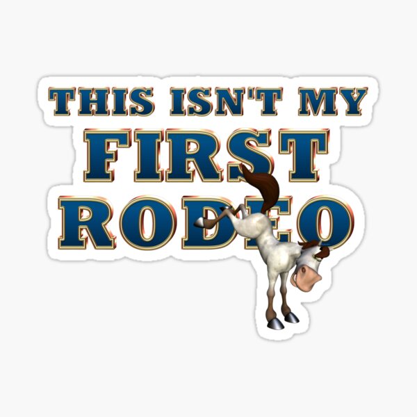 "Not My First Rodeo" Sticker for Sale by teepossible | Redbubble