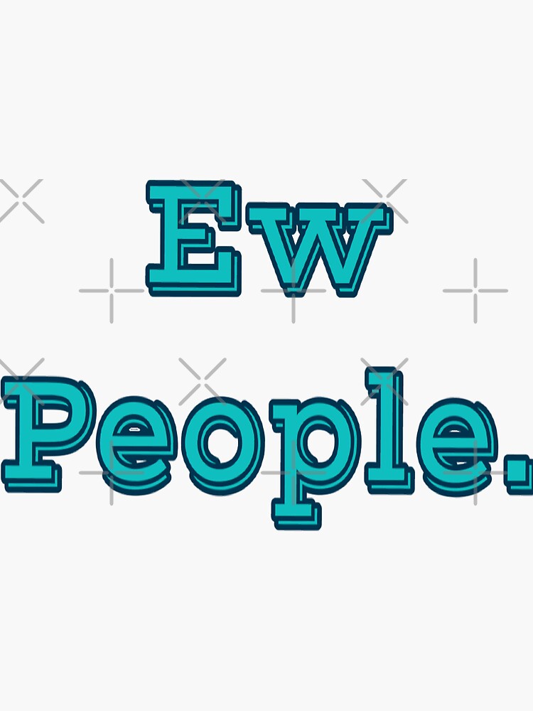 "Ew People " Sticker by Sara-g01 | Redbubble