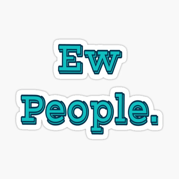 "Ew People " Sticker by Sara-g01 | Redbubble