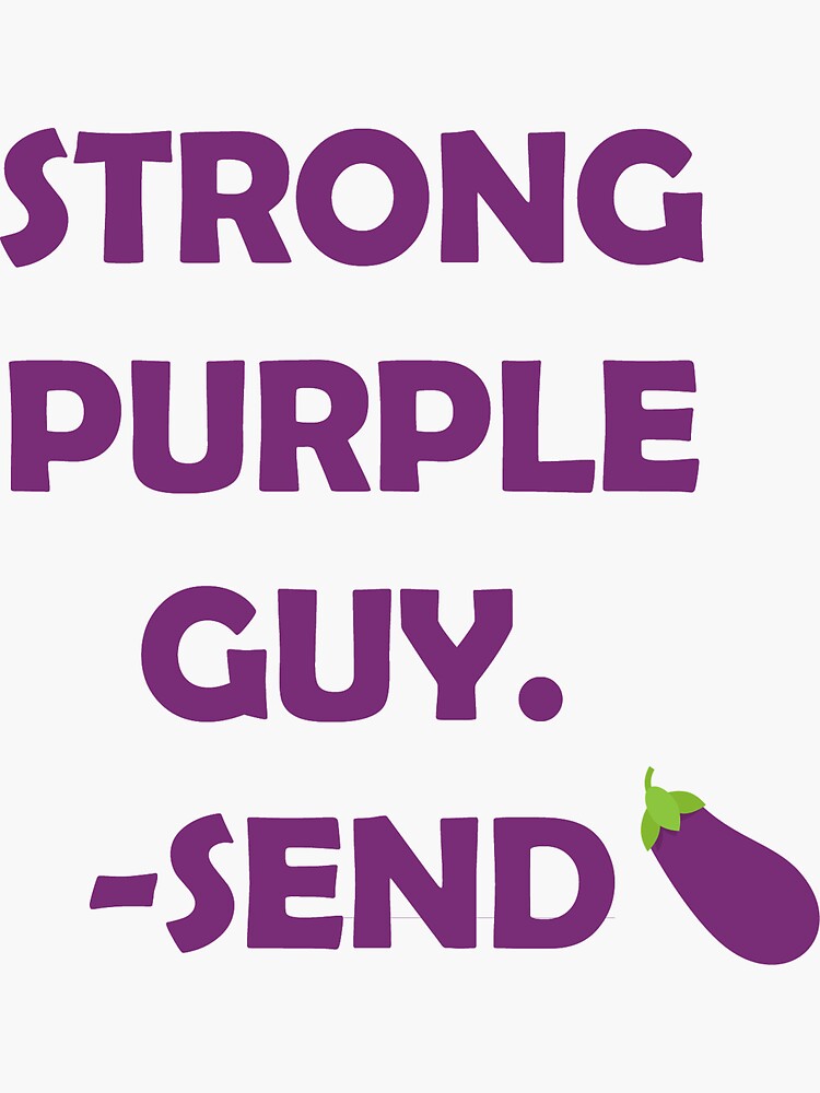 "Strong Purple Guy...Send." Sticker for Sale by lohtus | Redbubble