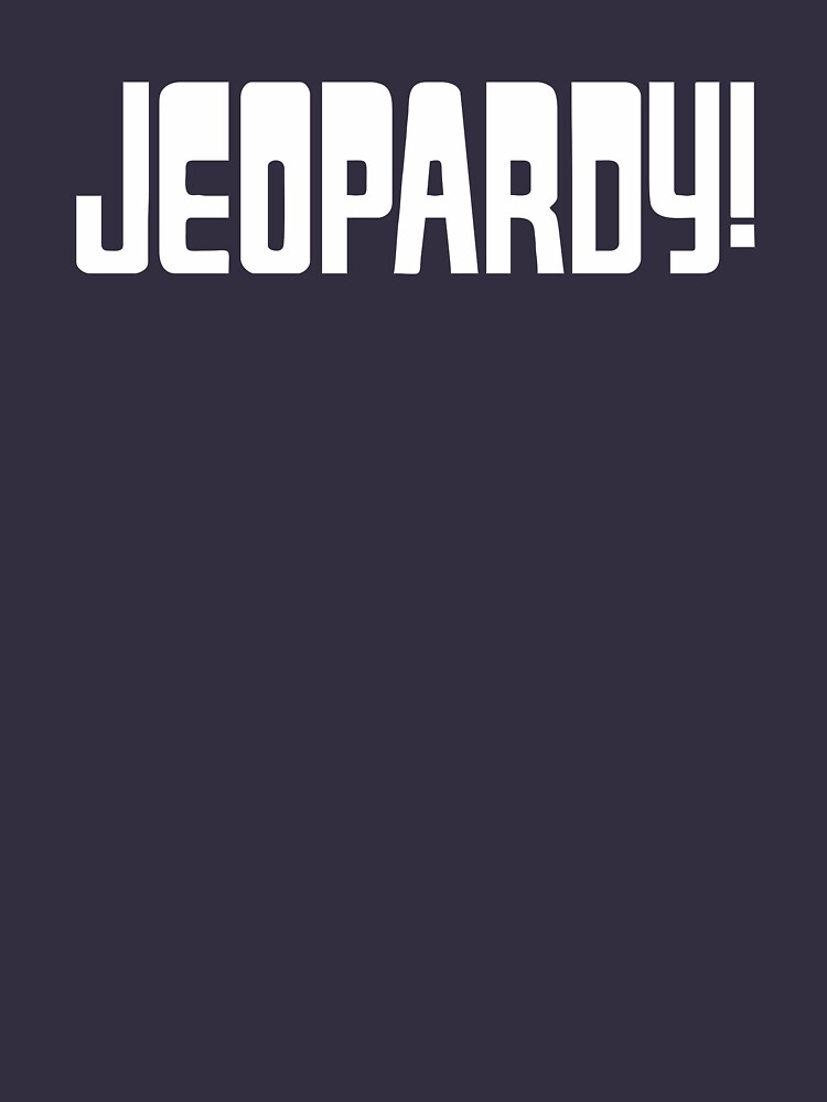 "Jeopardy" T-shirt for Sale by yovierotra | Redbubble | jeopardy t ...
