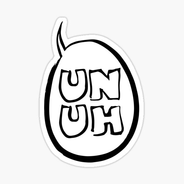 "Just Say Un Uh" Sticker for Sale by tlegros | Redbubble