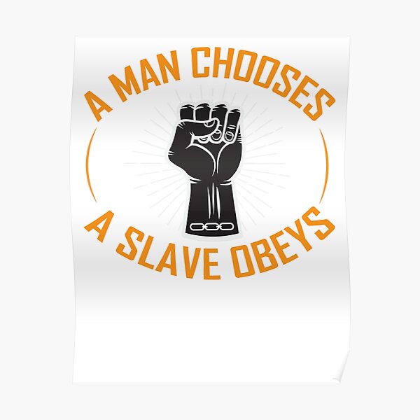 A Man Chooses Slave Obeys Posters | Redbubble