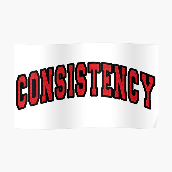 Consistency Posters | Redbubble