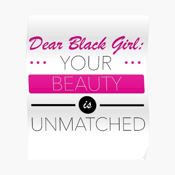 "Dear Black Girl: Your Beauty Is Unmatched" Poster for Sale by ...