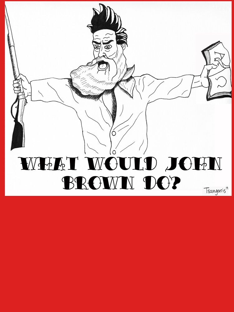 "What Would John Brown Do?" T-shirt for Sale by chaoticfemme ...