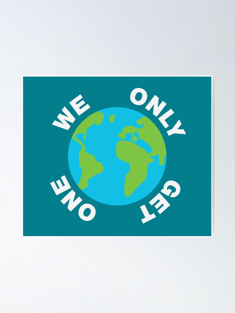 "We Only Get One Planet" Poster by dvdnds | Redbubble