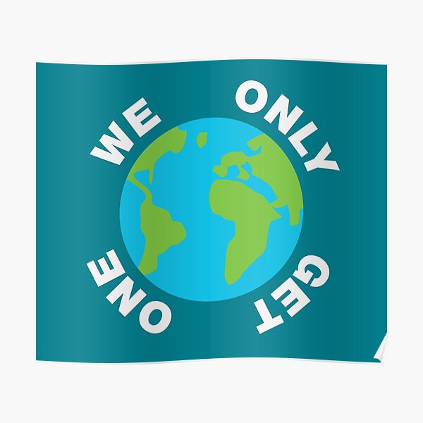 "We Only Get One Planet" Poster by dvdnds | Redbubble