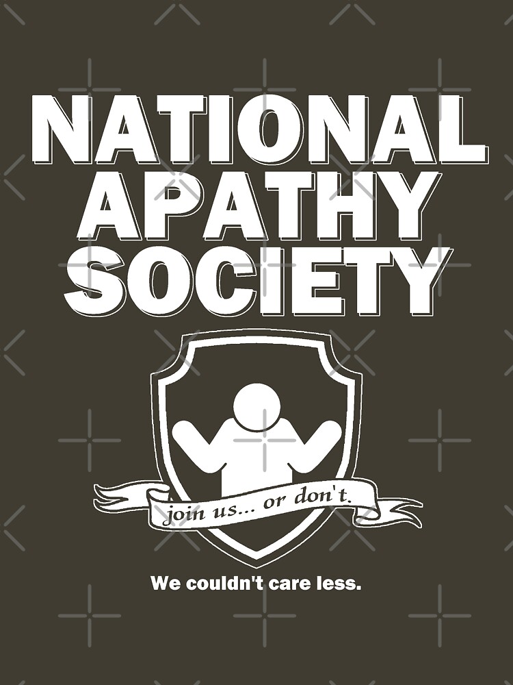 "National Apathy Society" T-shirt for Sale by AngryMongo | Redbubble ...