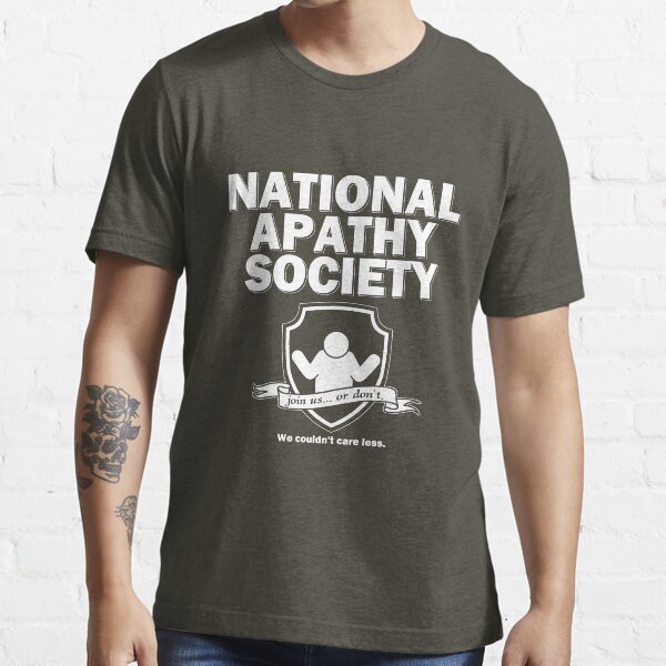 "National Apathy Society" T-shirt for Sale by AngryMongo | Redbubble ...
