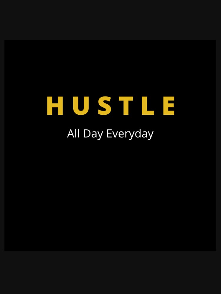 "hustle All Day Everyday- motivation" T-shirt by TumeloRM | Redbubble