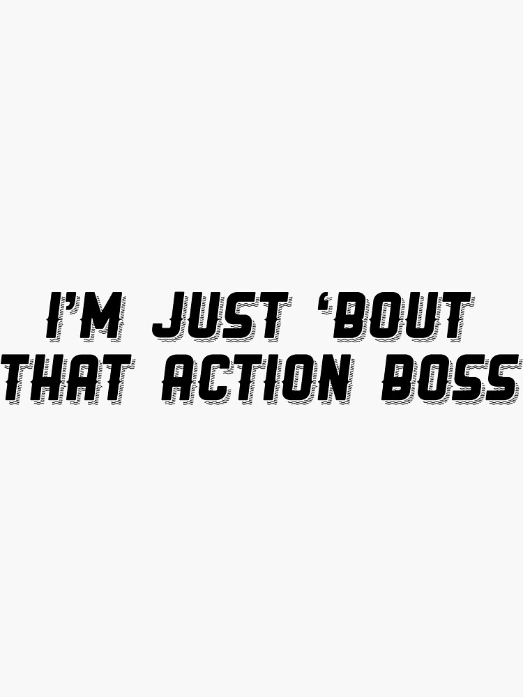 "I'm Just 'Bout That Action Boss" Sticker for Sale by 5232jada | Redbubble