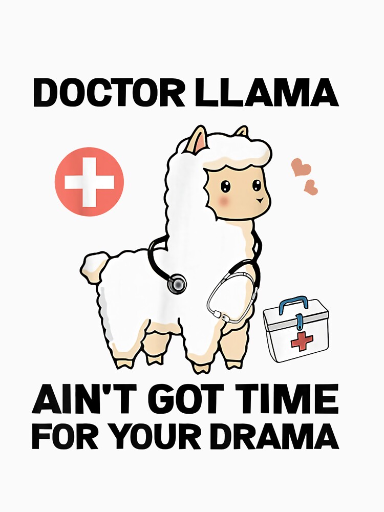 "Doctor Llama Ain t Got Time For Your Drama Gift For Boy Girl T shirt" T-shirt by wxlzuqx ...