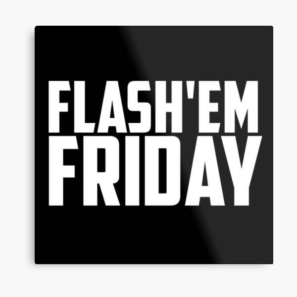 "Flash'em Friday" Metal Print for Sale by barrykoot | Redbubble