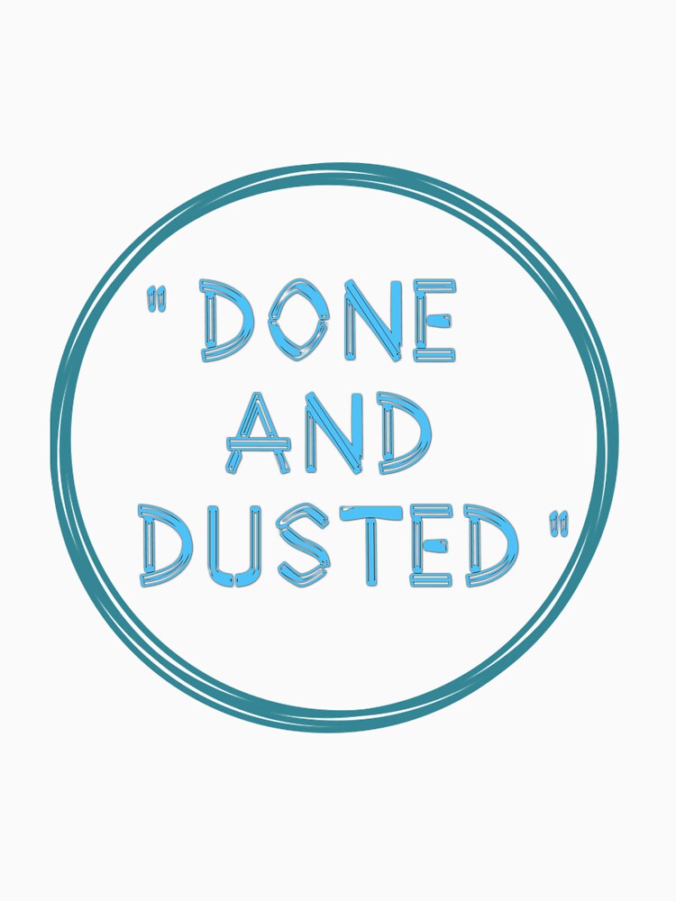 "Done and Dusted " T-shirt by navnidhix | Redbubble | youth t-shirts ...
