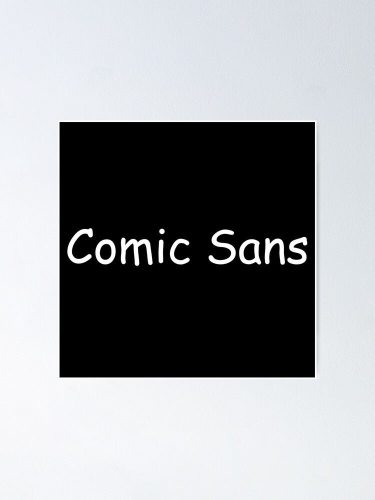"Comic Sans" Poster by joaosdev | Redbubble