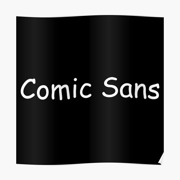 "Comic Sans" Poster by joaosdev | Redbubble