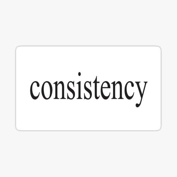 Consistency Quotes Stickers | Redbubble