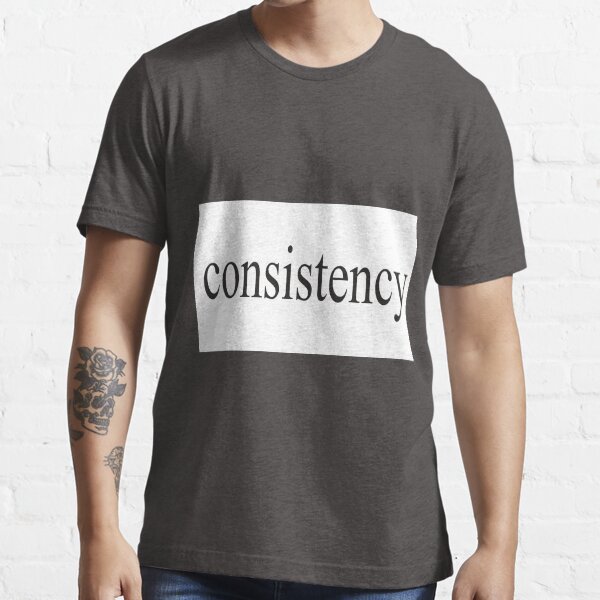 "Consistency" T-shirt by urbandistrictco | Redbubble