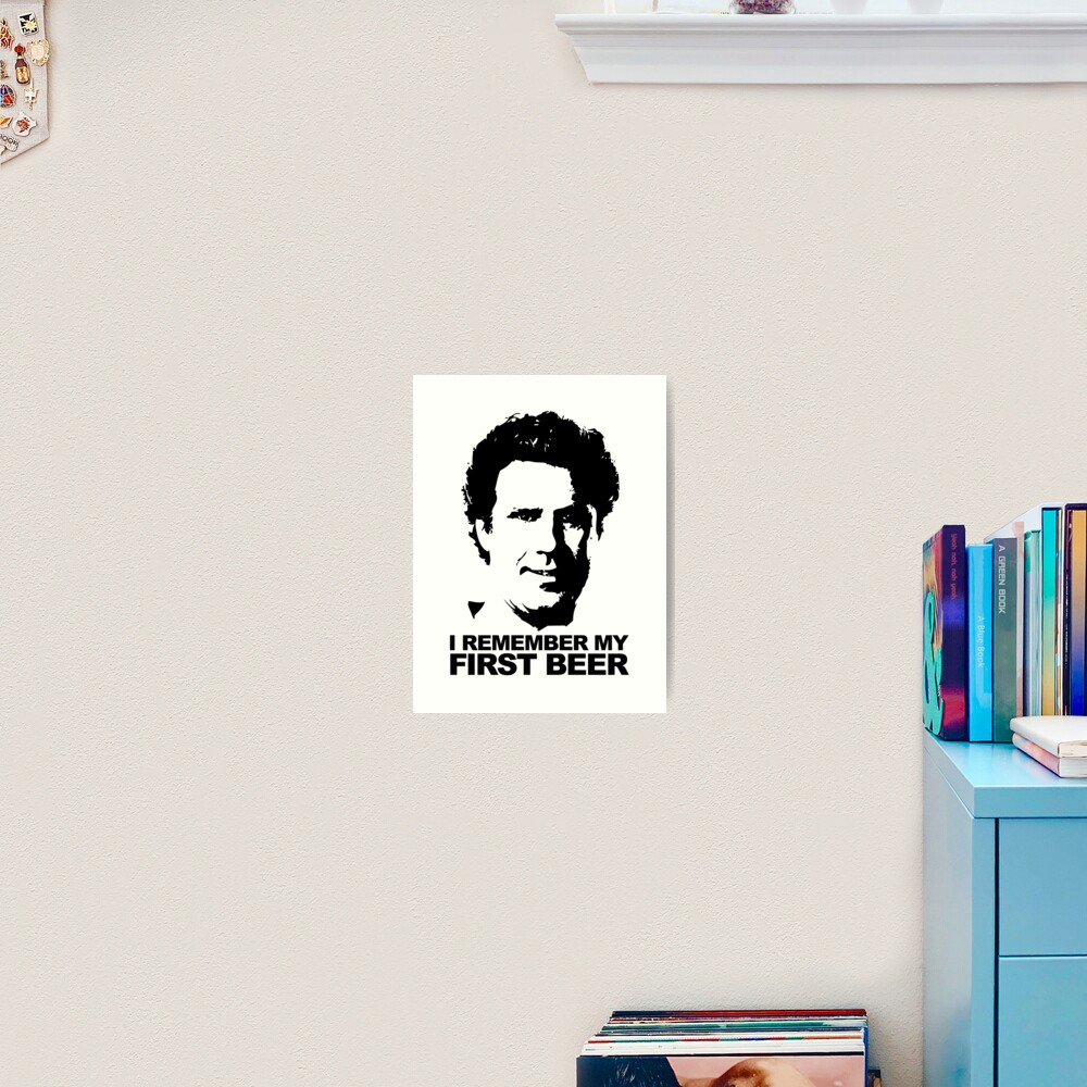 "I Remember My First Beer - Brennan" Art Print for Sale by nateross40 ...