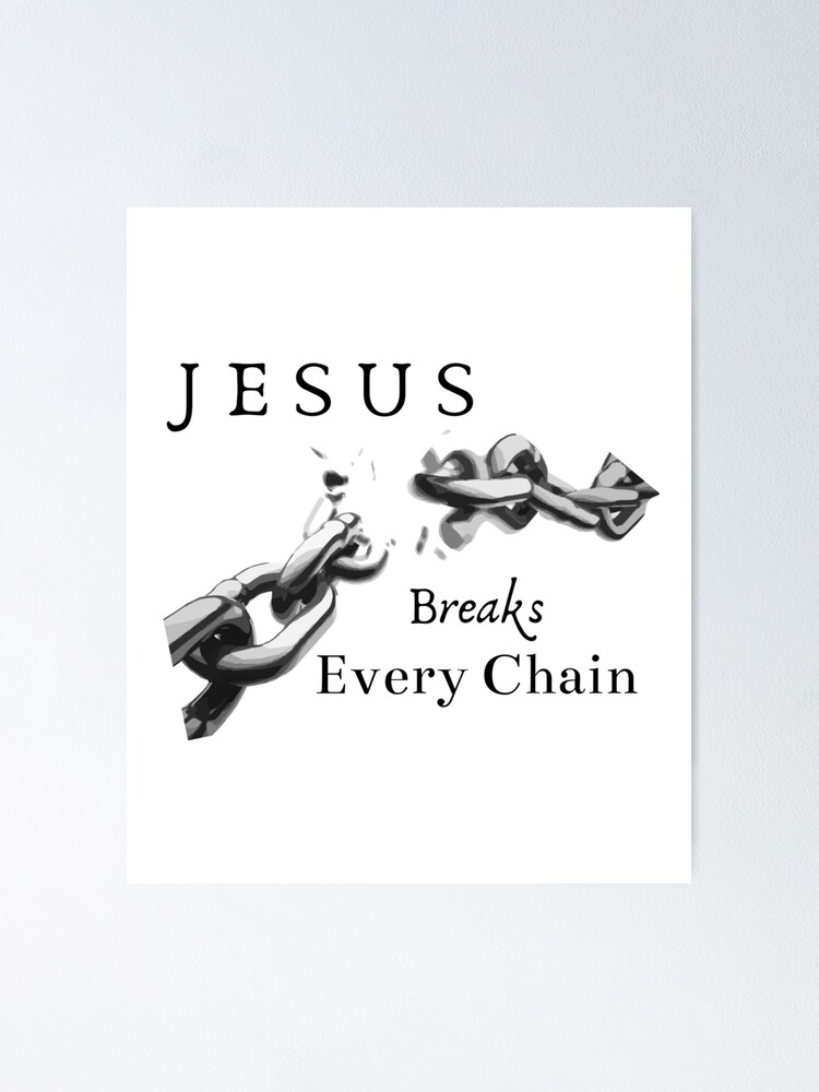 "Jesus Breaks Every Chain Christian Design" Poster by dkgivens | Redbubble