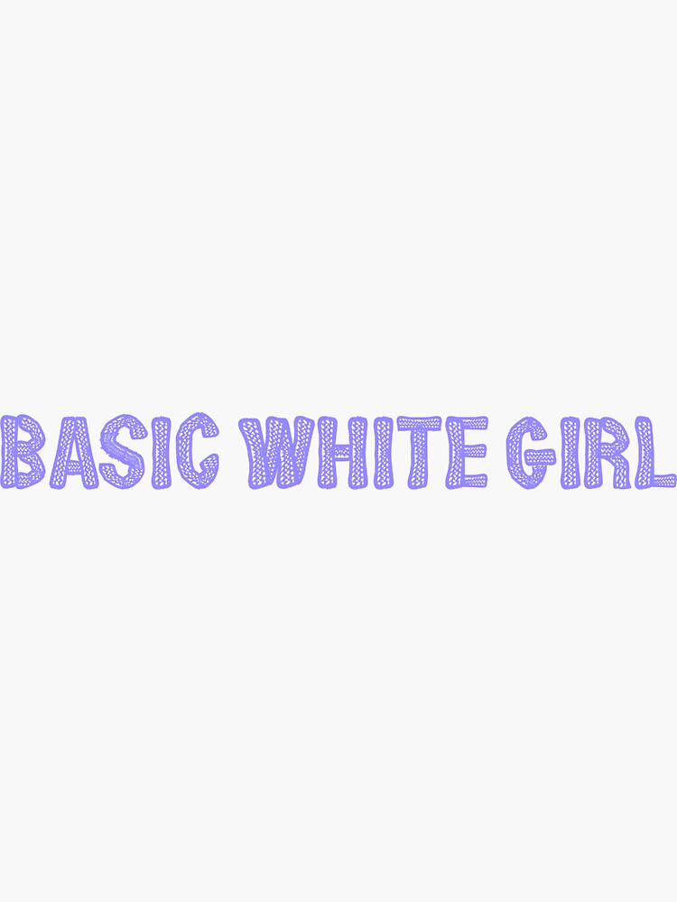 "Basic White Girl" Sticker for Sale by Rekked | Redbubble