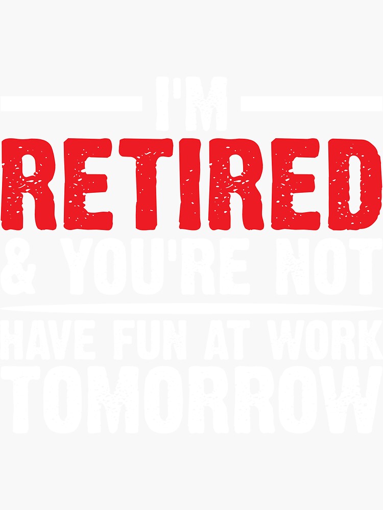 "Im Retired Funny Retirement Gift" Sticker for Sale by TopDawgDesigns ...