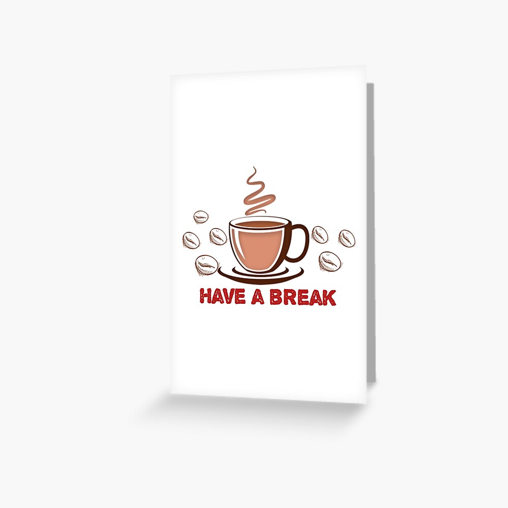 "Have a tea break" Greeting Card for Sale by himanshu17 | Redbubble