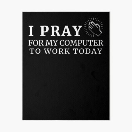 "I Pray For My Computer To Work Today - Funny Religious Prayer" Art ...