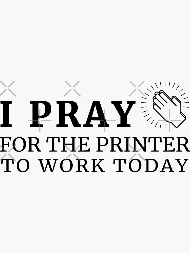 "I Pray For The Printer To Work Today - Funny Religious Prayer" Sticker ...