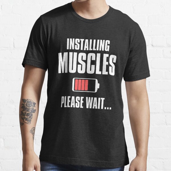 "Installing Muscles...Please Wait & Loading Gains" T-shirt for Sale by ...