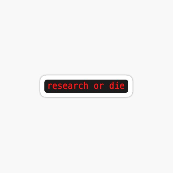 "research or die" Sticker by FunnyGrief | Redbubble