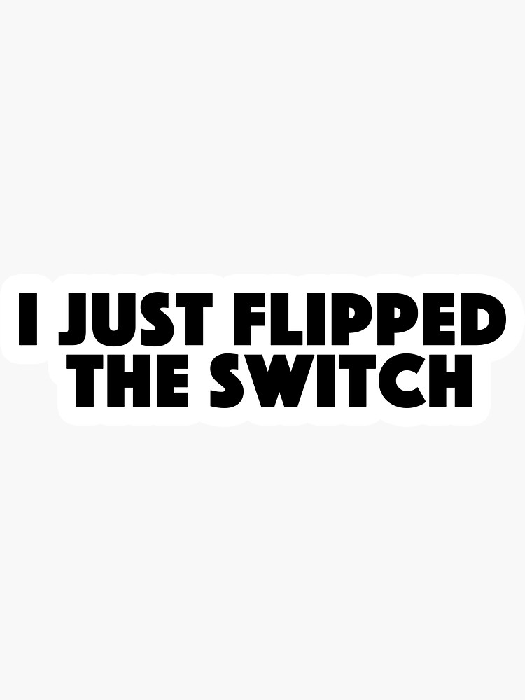 "I just flipped the switch Popular Meme" Sticker for Sale by sosavvvy ...
