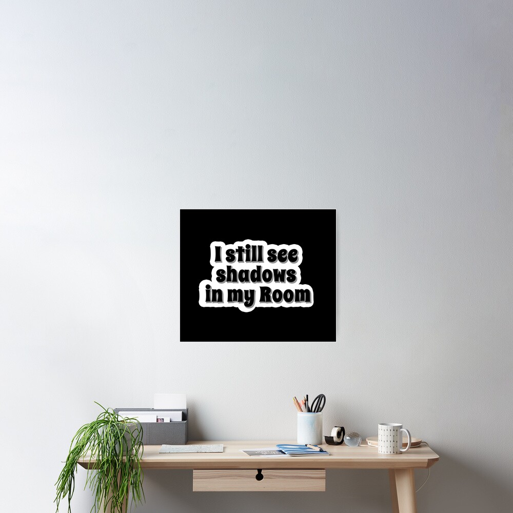"I still see shadows in my room Popular Meme Speech Mood" Poster for ...