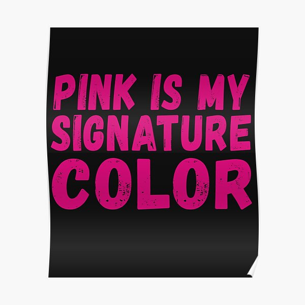 Pink Is My Signature Color Posters | Redbubble