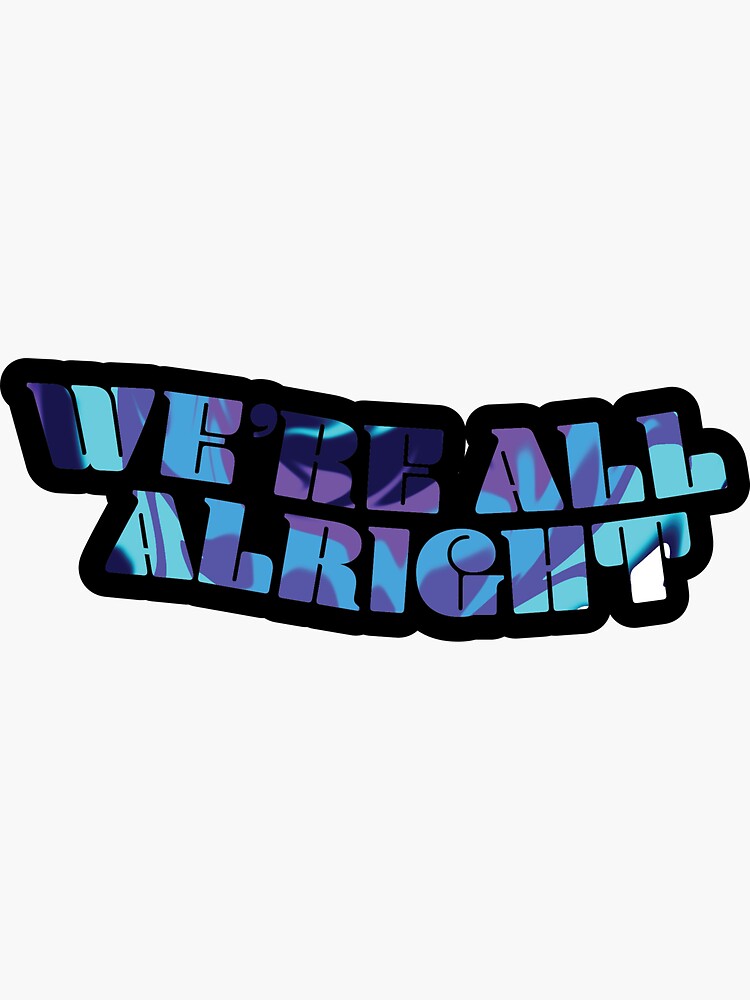 "We're All Alright" Sticker by pnwdesigns | Redbubble