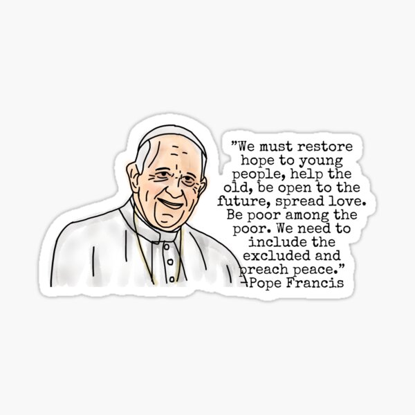 "Pope Francis quote" Sticker for Sale by Brookearmis | Redbubble