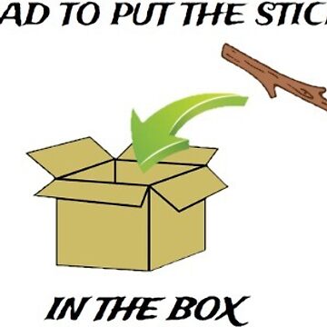 "HAD TO PUT THE STICK IN THE BOX STICKER" Sticker for Sale by Owen ...