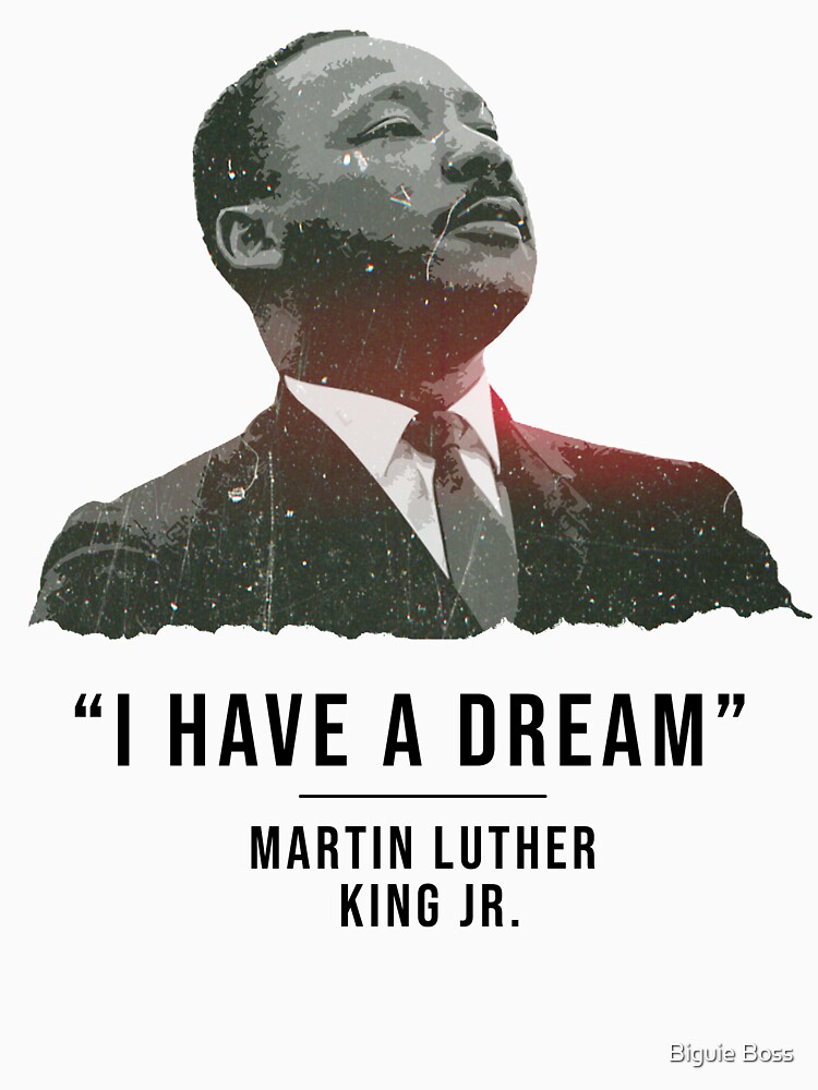"Martin Luther King JR | "I Have a Dream"" T-shirt by biguieboss ...