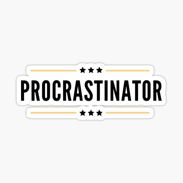 "Procrastinator" Sticker for Sale by TheUniStruggle | Redbubble