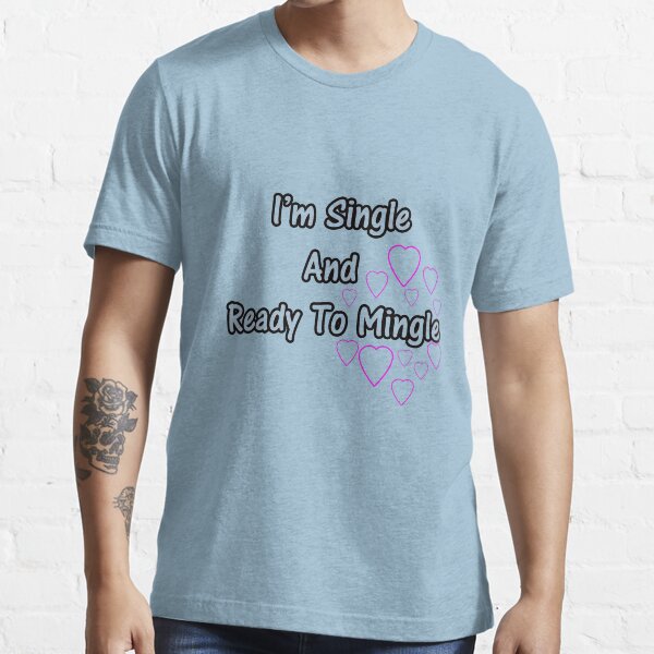 "I'm Single And Ready To Mingle" T-shirt by connor95 | Redbubble