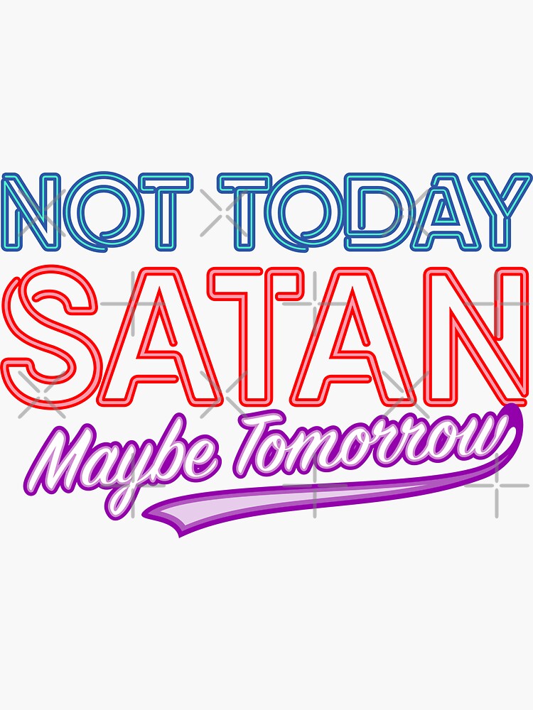 "Not Today Satan Maybe Tomorrow" Sticker by TheFlying6 | Redbubble
