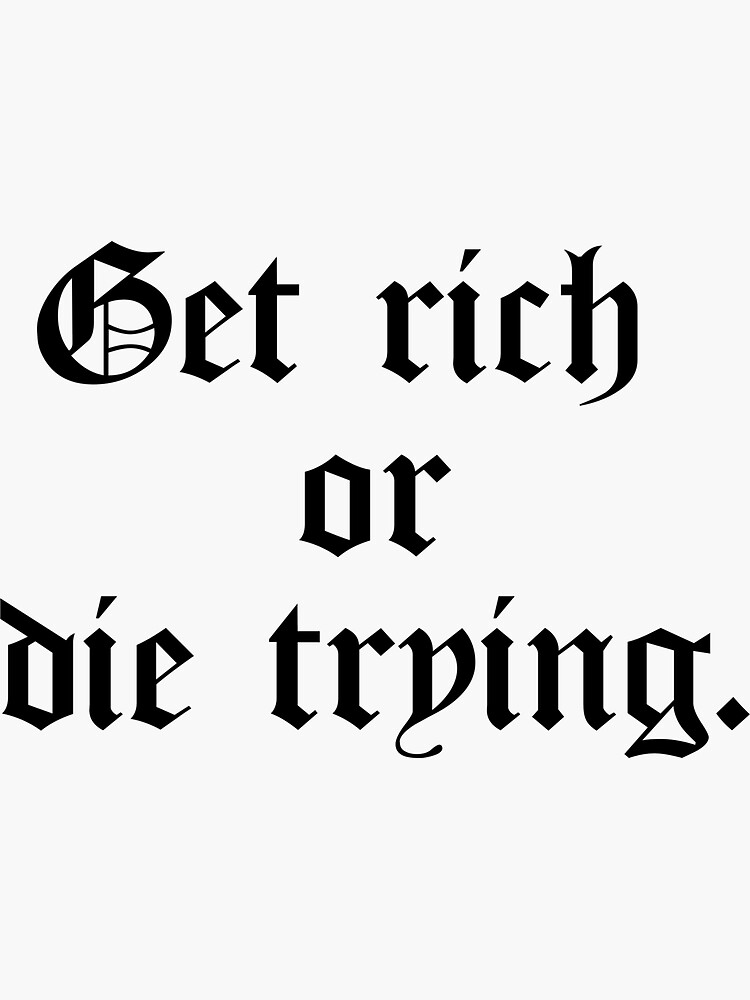 "Get rich or die trying shirt Special edition: Goth. " Sticker by ...