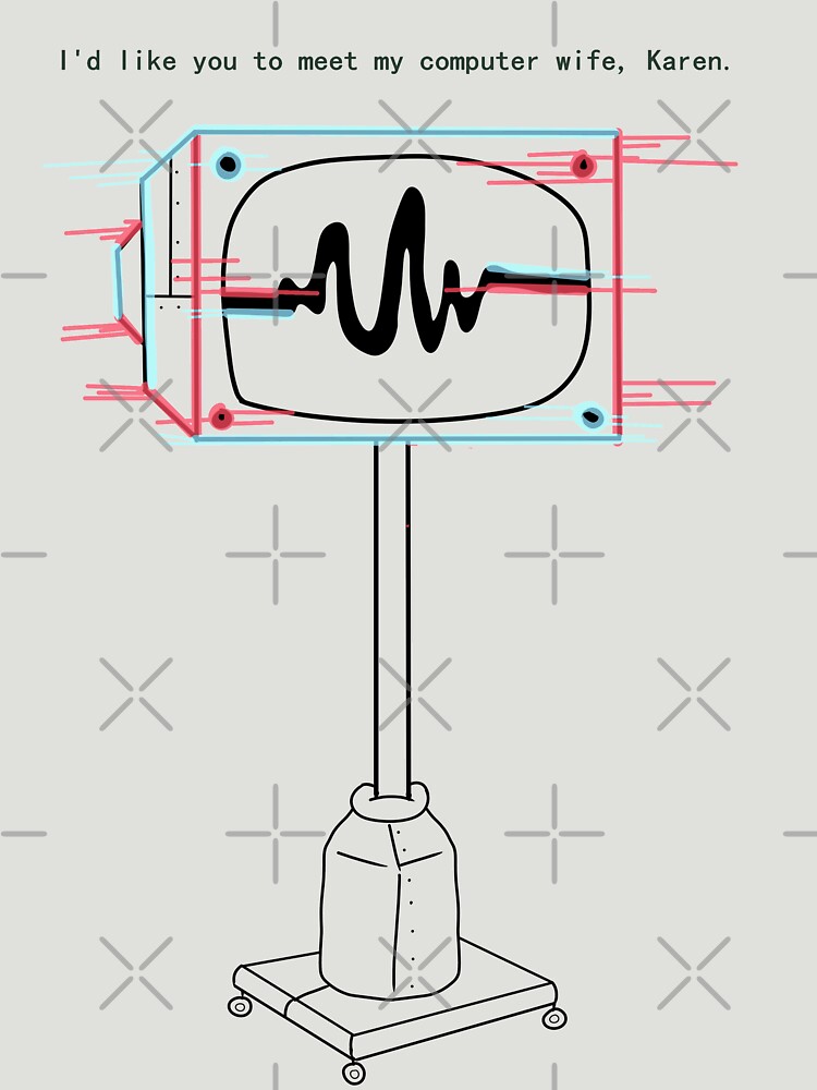 "I'd Like You To Meet My Computer Wife, Karen" T-shirt for Sale by ...